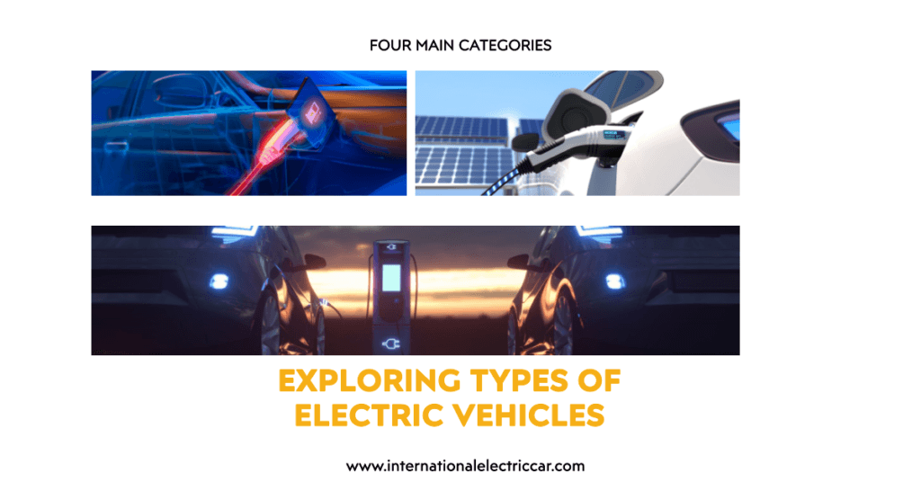 Types of Electric Vehicles Exploring the Four Main Categories