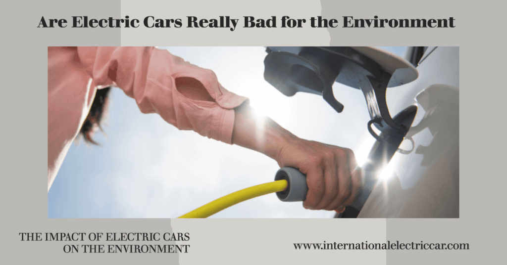 Are Electric Cars Really Bad for the Environment Discover truth