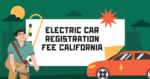 Electric Car Registration Fee California What You Need to Know
